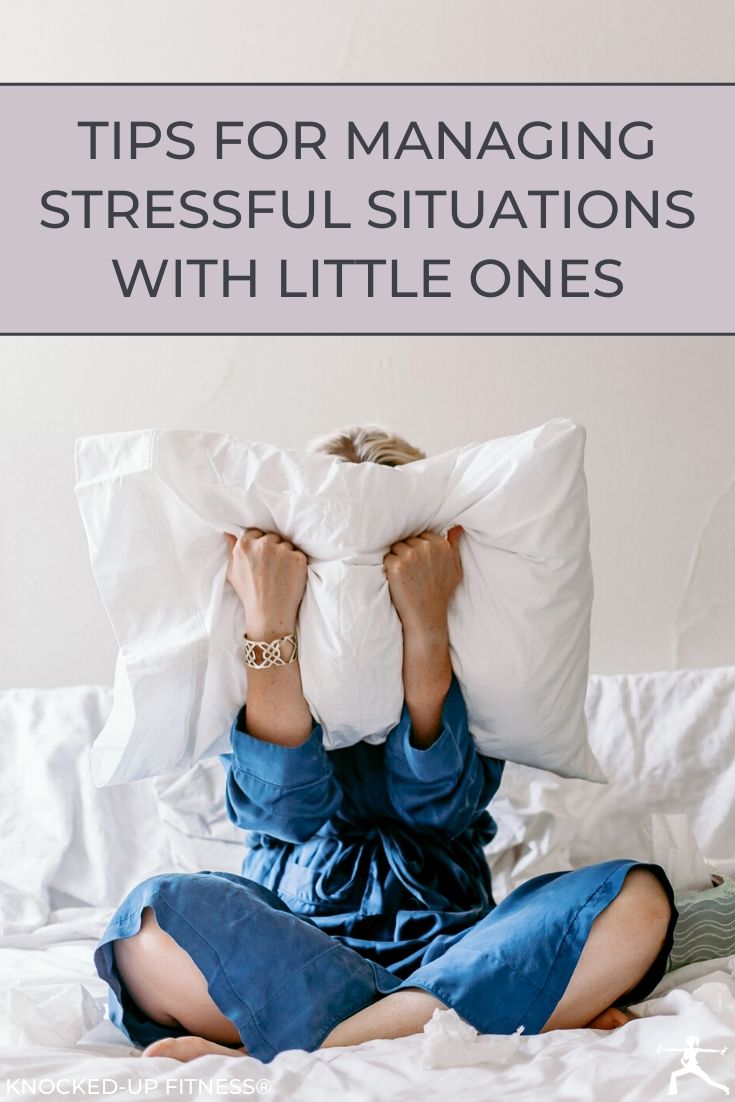 Tips For Managing Stressful Situations With Little Ones - Knocked-Up ... Tips For Managing Stressful Situations With Little Ones - Knocked-Up ...